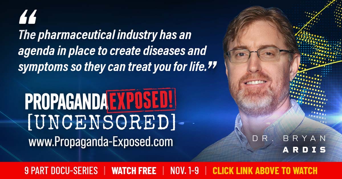 Dr Bryan Ardis – Propaganda EXPOSED! [UNCENSORED] Starts Nov 1!